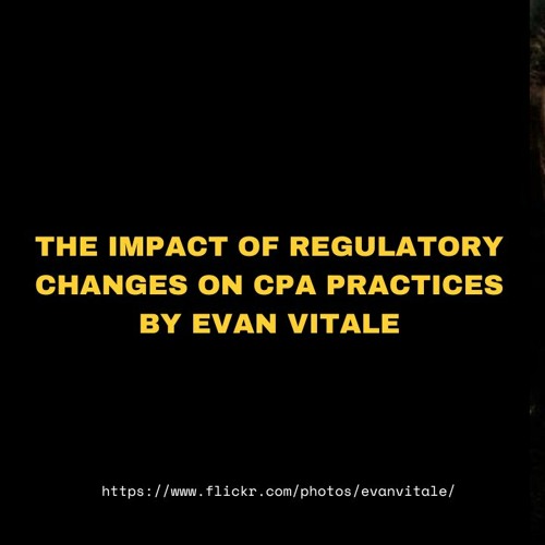 Stream episode The Impact of Regulatory Changes on CPA Practices By ... Stream episode The Impact of Regulatory Changes on CPA Practices By ...