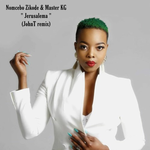 Stream Jerusalema- Master KG and Nomcebo Zikode (JohnT remix) by ...