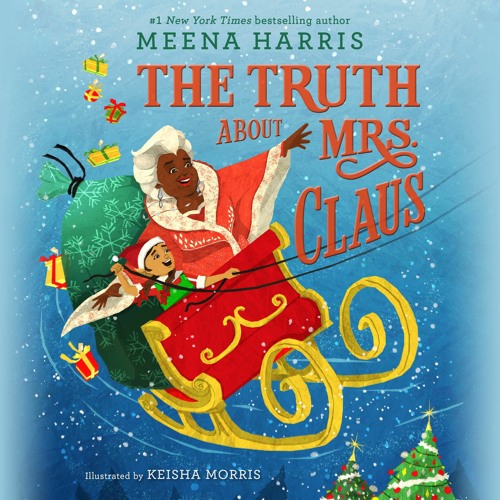 Stream The Truth About Mrs. Claus by Meena Harris, Keisha Morris Read ...