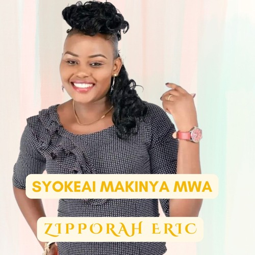 Stream Syokeal Makinya Mwa by Zipporah Eric | Listen online for free on SoundCloud
