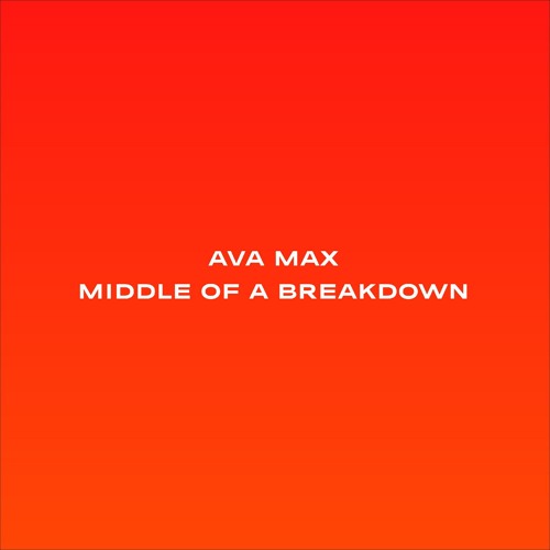 Stream Ava Max - Middle Of A Breakdown by _user_ava_max_ | Listen ...