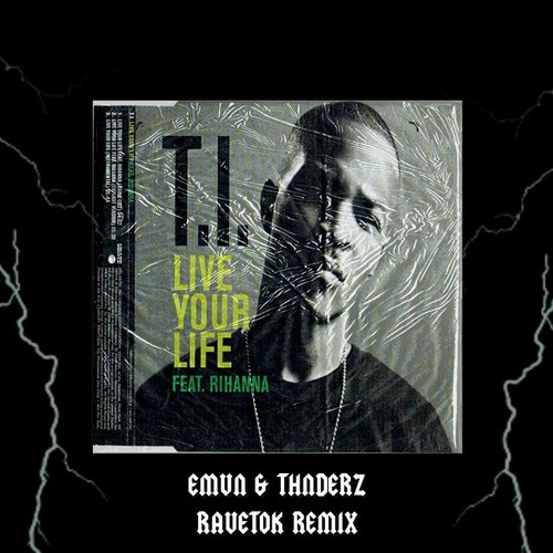 Stream Ti Live Your Life Ft Rihanna Emvn And Thnderz Ravetok Remix By Thnderz Listen