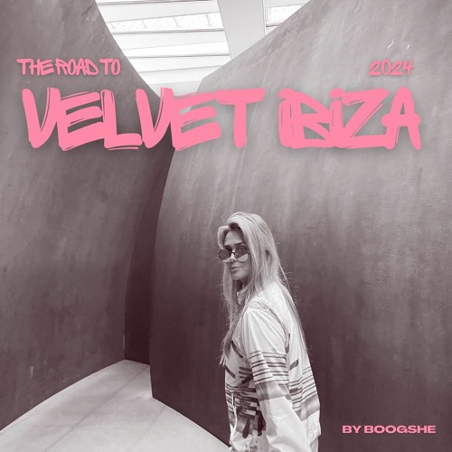 Stream THE ROAD TO VELVET IBIZA 2024 by BOOGSHE | Listen online for ...