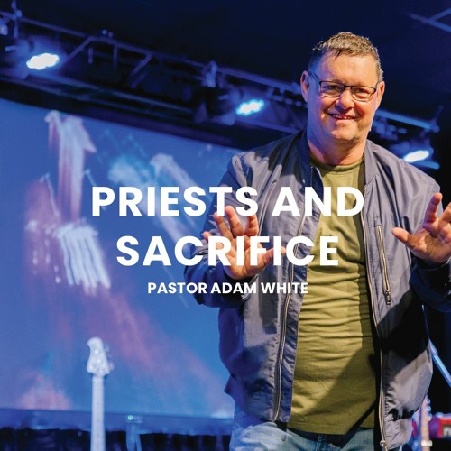 Stream Priests And Sacrifice | Pastor Adam White by Connect Church ...