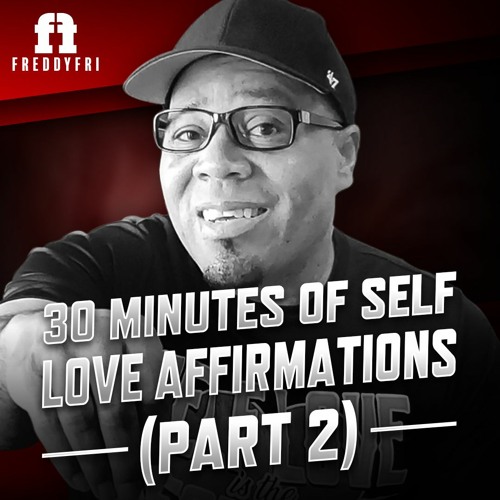 Stream 30 Minutes Of Self Love Affirmations (Part 2) by Freddy Fri ...
