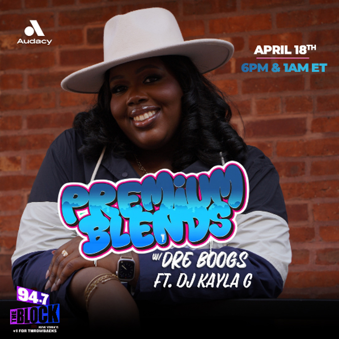 Stream DJ Kayla G - PREMIUM BLENDS w/ DRE BOOGS on 94.7 THE BLOCK ...