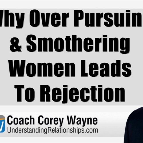 Stream episode Why Over Pursuing & Smothering Women Leads To Rejection ...