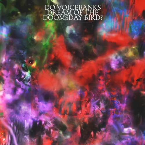 Stream Do Voicebanks Dream Of The Doomsday Bird? by eletrico.verde ...