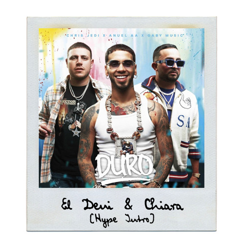 Stream Chris Jedi, Anuel AA, Gaby Music - DURO (EL DENI & CHIARA HYPE ...