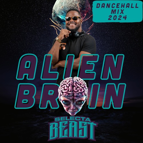 Stream 2024 DANCEHALL MIX | ALIEN BRAIN| MIX BY DJ SELECTA BEAST by DJ ...