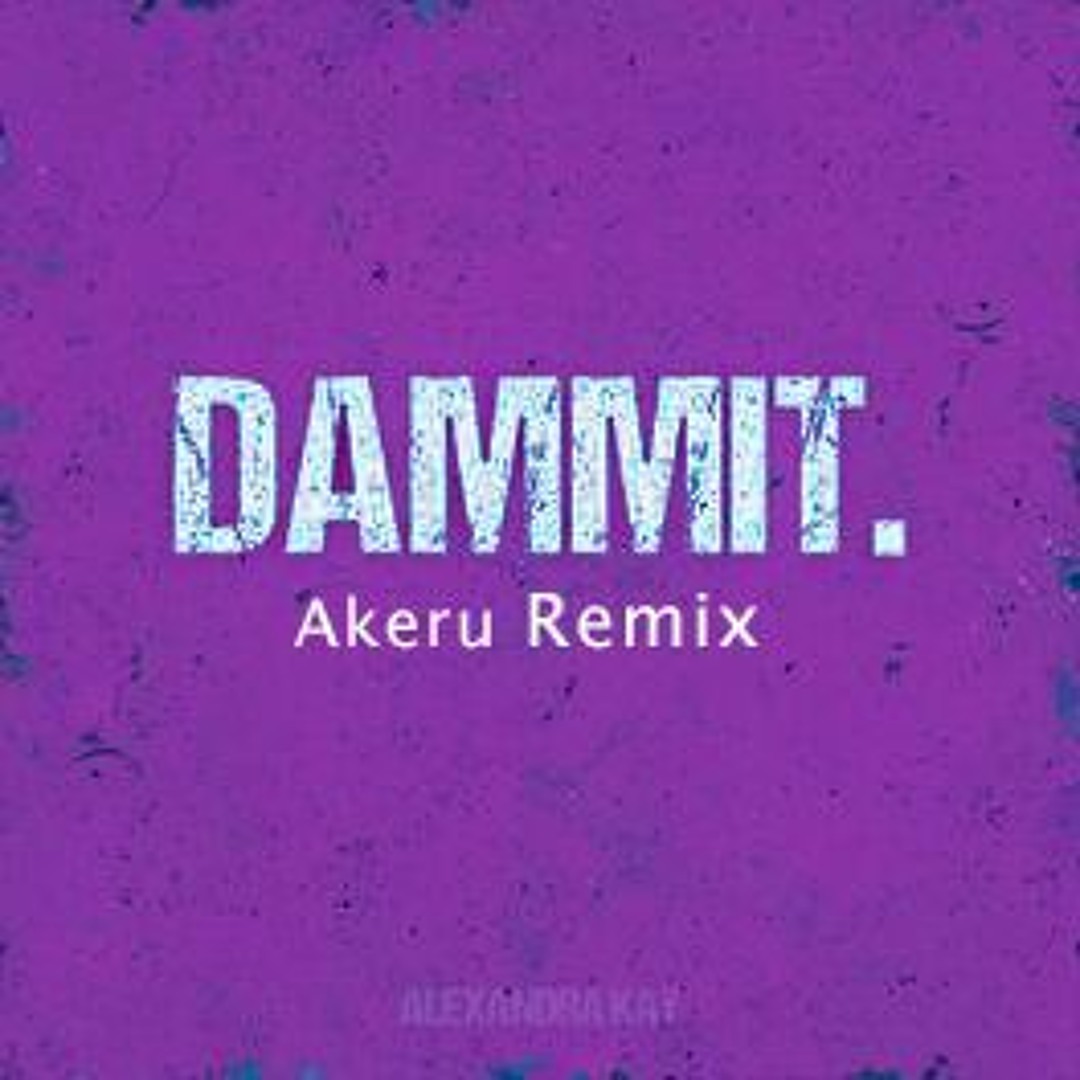 Stream Alexandra Kay - Dammit (Akeru Dance Remix) by Akeru | Listen online for free on SoundCloud