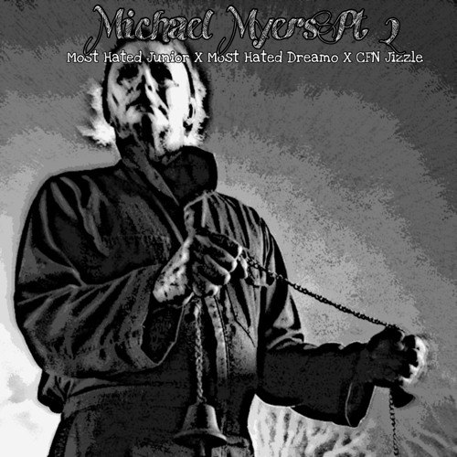 Stream Michael Myers Pt 2 X Most Hated Dreamo X CFN Jizzle by Most Hated Junior | Listen online ...