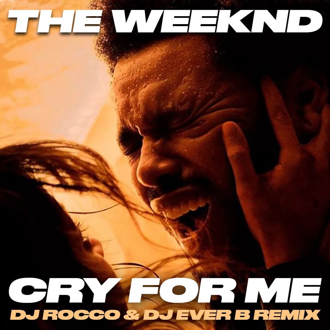 Stream The Weeknd - Cry for Me (DJ ROCCO & DJ EVER B Remix) *CLICK BUY ...