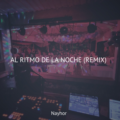 Stream Al Ritmo De La Noche Remix By Nayhor Listen Online For Free