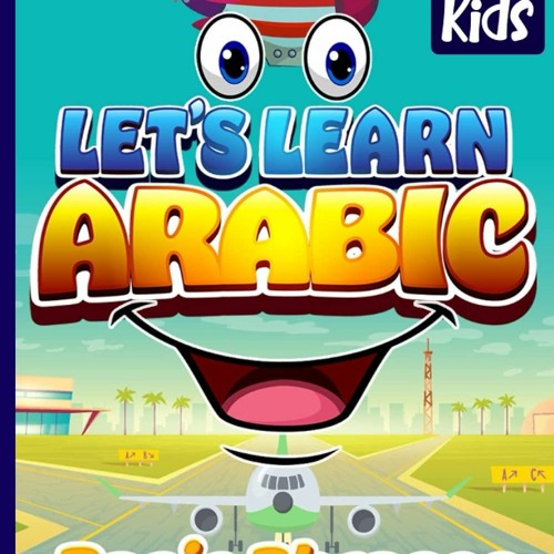 Stream PDF LET’S LEARN ARABIC : Basic Arabic Phrases: Learn Arabic Phrases For Kids From Any Age ...
