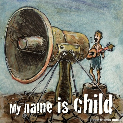Stream My Name Is Child by Global Friends Project | Listen online for ...