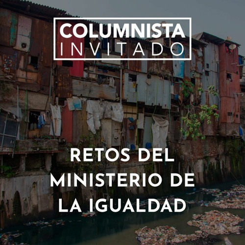 Stream episode Columnista Invitado - Retos del Ministerio de la Igualdad by Pontificia ...