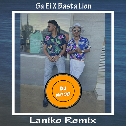 Stream Ga Ei X Basta Lion - Laniko (Natoo Remix) by DJ Natoo | Listen ...