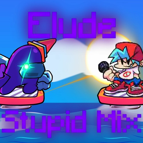 Stream Elude (Stupid Mix) - FNF Suspicious Funkin' by StupidIdiot1033 ... Stream Elude (Stupid Mix) - FNF Suspicious Funkin' by StupidIdiot1033 ...