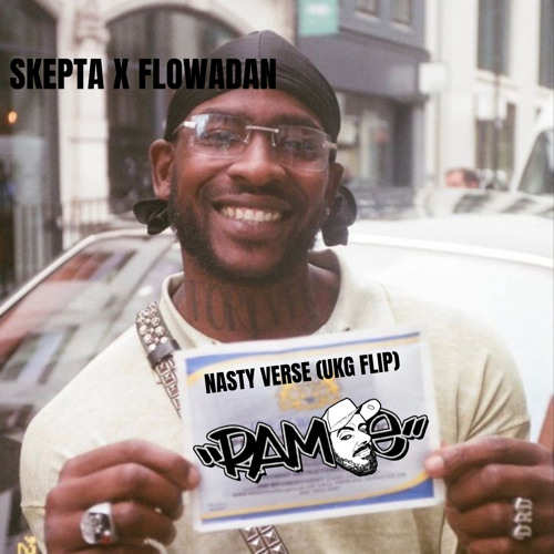 Stream SKEPTA X FLOWDAN - NASTY VERSE (RAMOE UKG FLIP) by RAMOE ...
