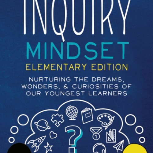 Stream [DOWNLOAD] Inquiry Mindset: Nurturing the Dreams, Wonders, and ...