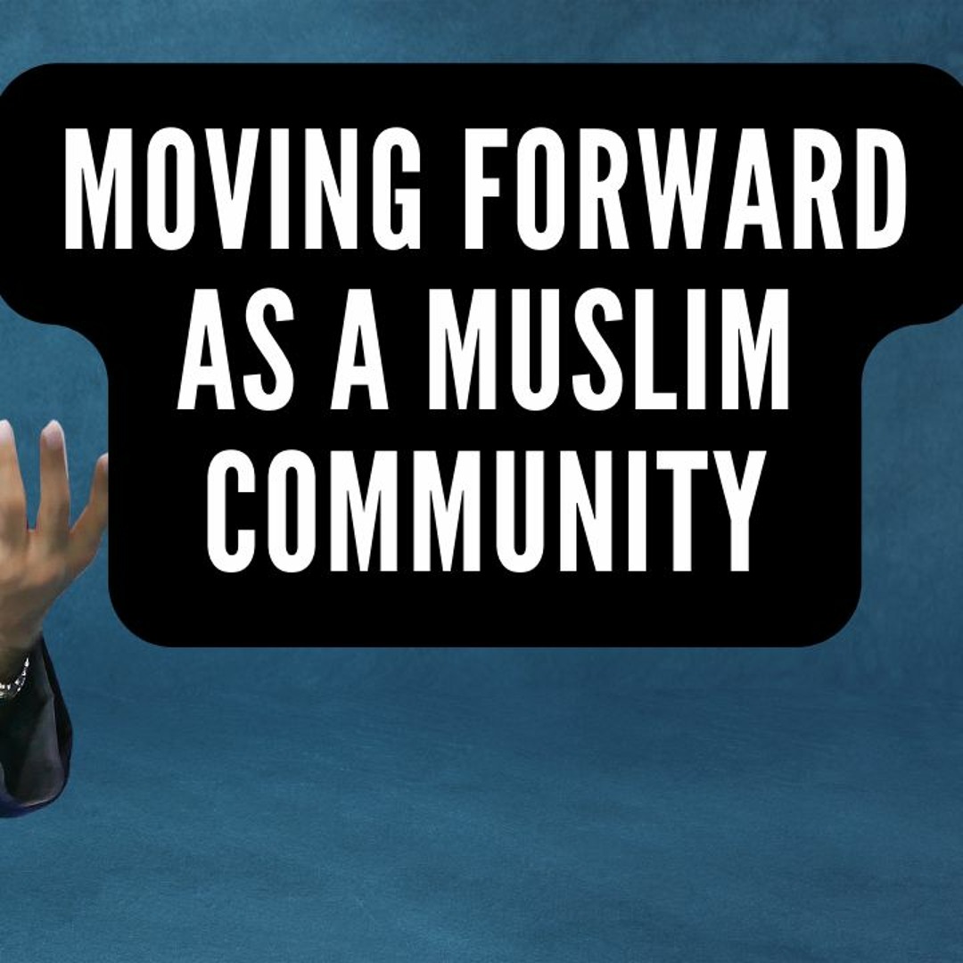 Stream Moving Forward As A Muslim Community from ZamZamAcademy | Listen ...