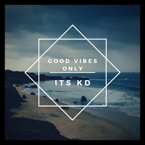 Stream Good Vibes Only by Its Kd | Listen online for free on SoundCloud