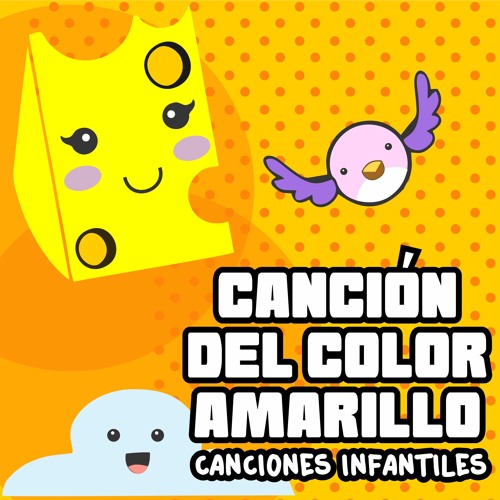 Stream Canción del Color Amarillo (Canciones Infantiles) by Balloon and Ben | Listen online for ...