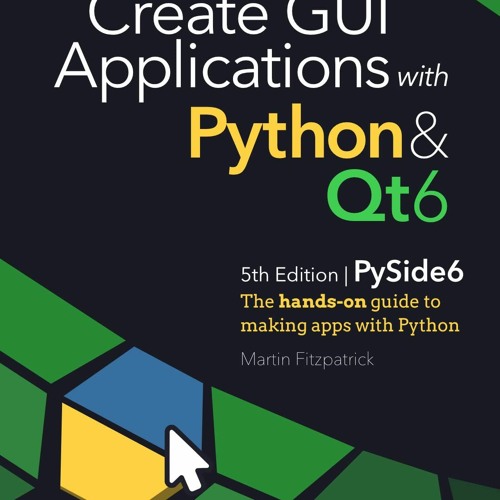 Stream Ebook Create Gui Applications With Python Qt6 Pyside6 Edition The Hand From