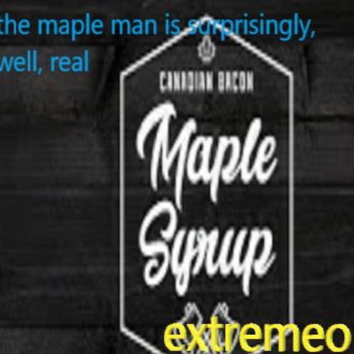 Stream the maple man is surprisingly, well, real by GPKSC Archive 1 ...