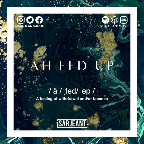 Stream AH FED UP @SARJEANTMUSIC #2020SOCA by Sarjeant Music | Listen ...