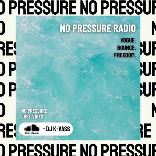 Stream No Pressure Radio: Vogue. Bounce. Freedom. by DJ K-VASS | Listen ...