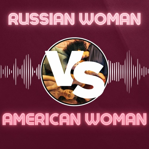 Stream episode Russian vs American Woman: Exploring Cultural ...