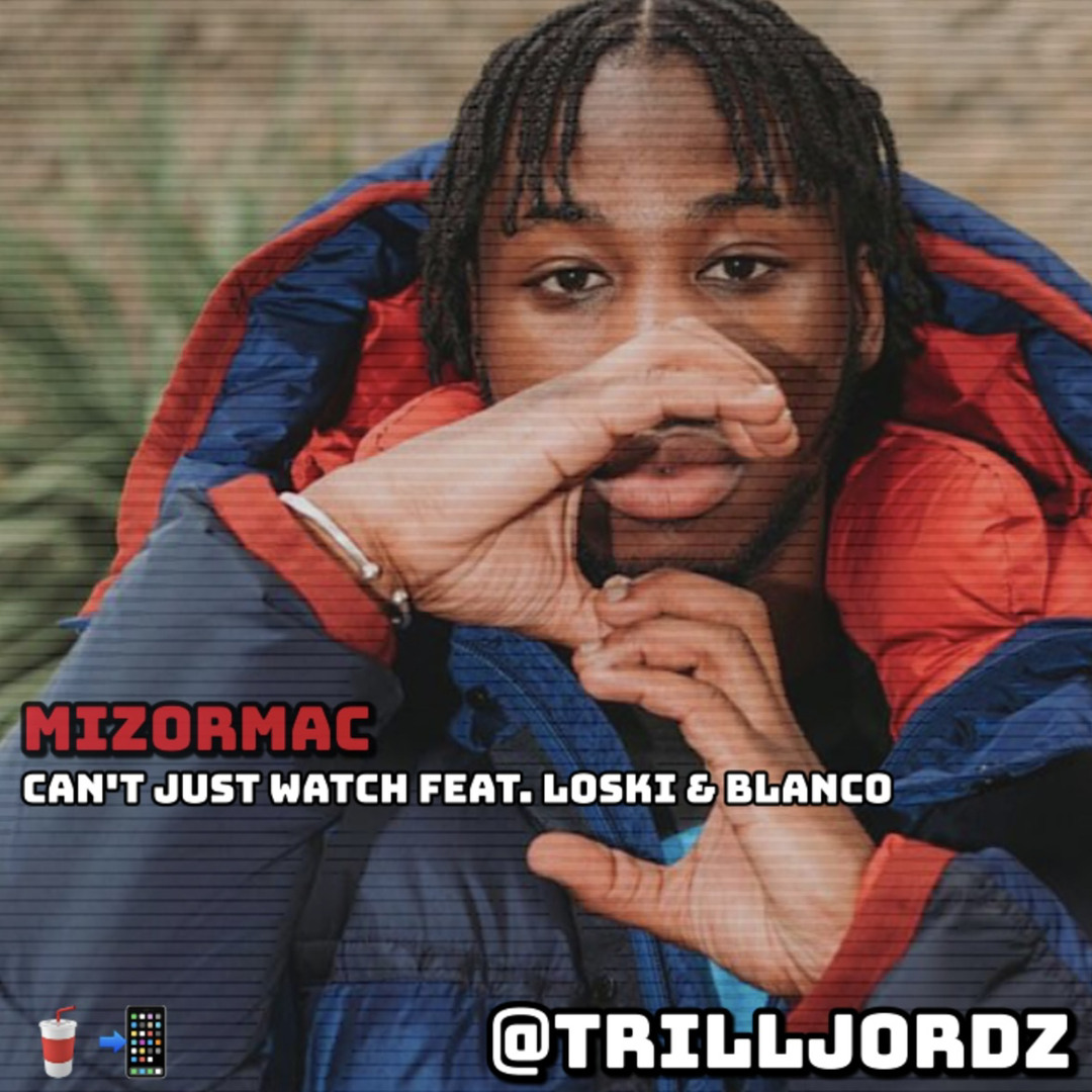 Stream Mizormac - Can't Just Watch Feat. Loski & Blanco.mp3 by ...