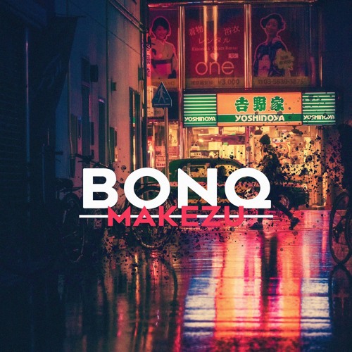 Stream Makezu by BONQ | Listen online for free on SoundCloud