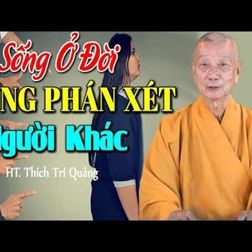 Stream Sống Ở Đời Đừng Vội Vã Phán Xét Hay Chỉ Trích Người Khác Hãy ...