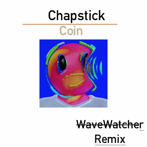 Stream Coin - Chapstick (Wavewatcher Remix) by Wavewatcher | Listen ...