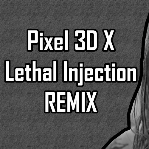 Stream Lethal Injection Remix by Pixel 3D X | Listen online for free on ... Stream Lethal Injection Remix by Pixel 3D X | Listen online for free on ...