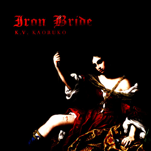 Stream Iron Bride by K.V. Kaoruko | Listen online for free on SoundCloud