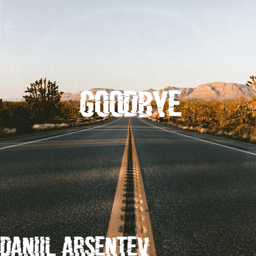 Stream Goodbye by Daniil Arsentev | Listen online for free on SoundCloud