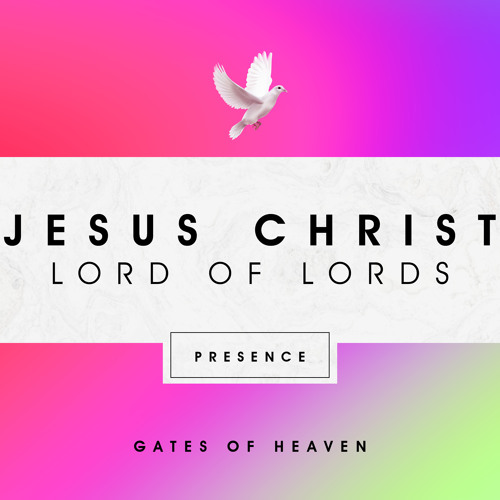 Stream Gates of Heaven | Listen to Jesus Christ - Lord of Lords ...