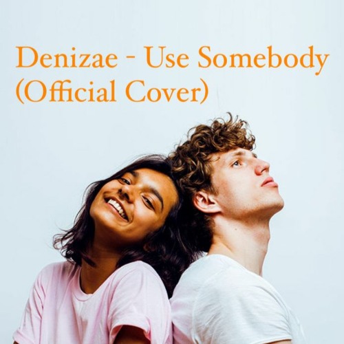 Stream Denizae - Use Somebody (Official Cover) by Denizae | Listen ...