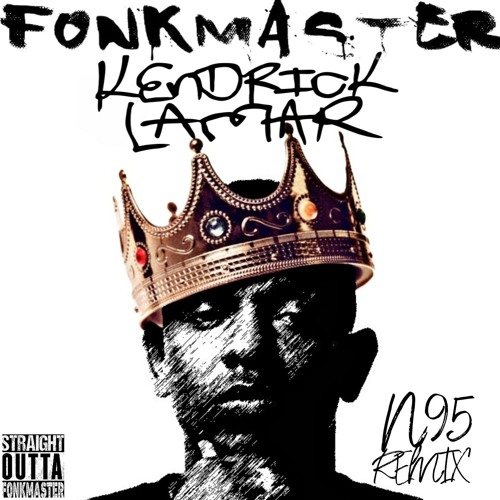 Stream KENDRICK LAMAR x FONKMASTER x N95 REMIX by Straight Outta ...