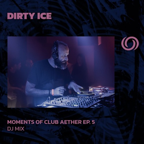 Stream DIRTY ICE | Moments Of Aether Club Ep. 5 | 13/07/2024 by ...
