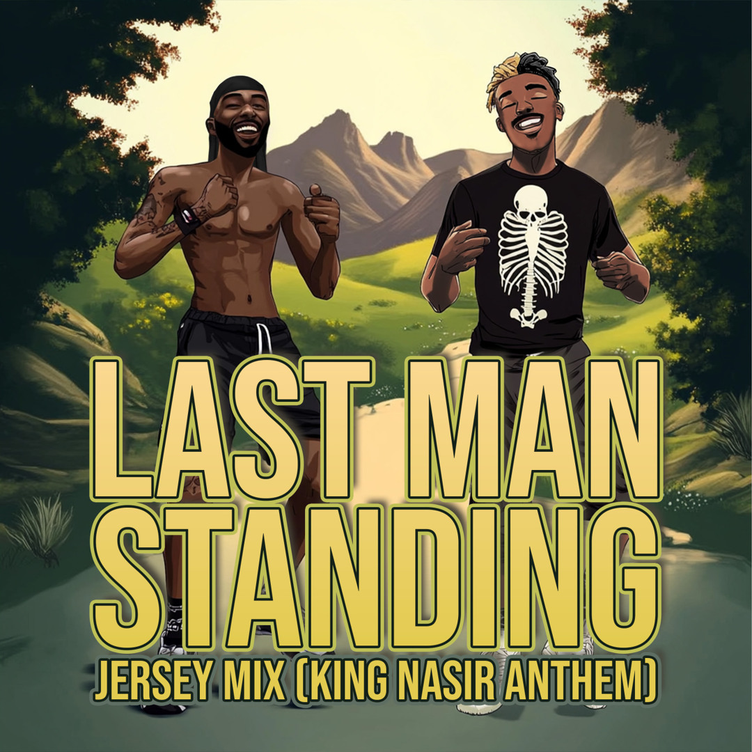 Stream Last Man Standing (Jersey Mix, King Nasir Anthem) by craz3teki ...