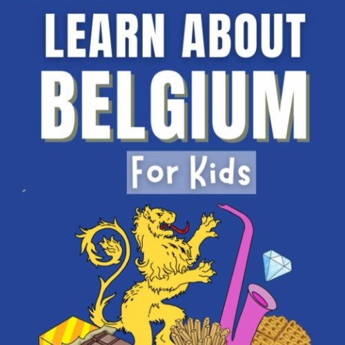 Stream (EBOOK READ) Learn About Belgium For Kids: Ages 8-12 Includes ...