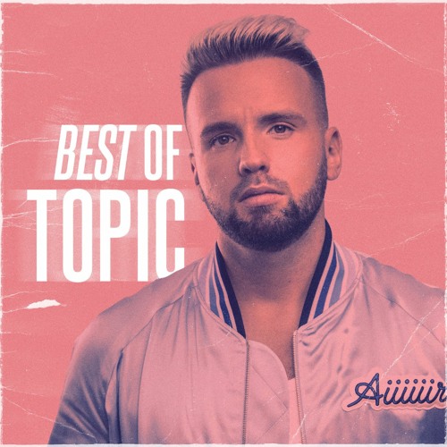 Stream Topic | Listen to Best Of Topic incl. Breaking Me, Your Love ...