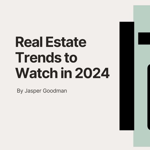 Stream Real Estate Trends To Watch In 2024 Jasper Goodman Professional Overview by Jasper ...