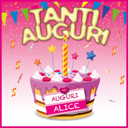 Stream Tanti auguri... Auguri alice by Raffaella Pirovano | Listen online for free on SoundCloud