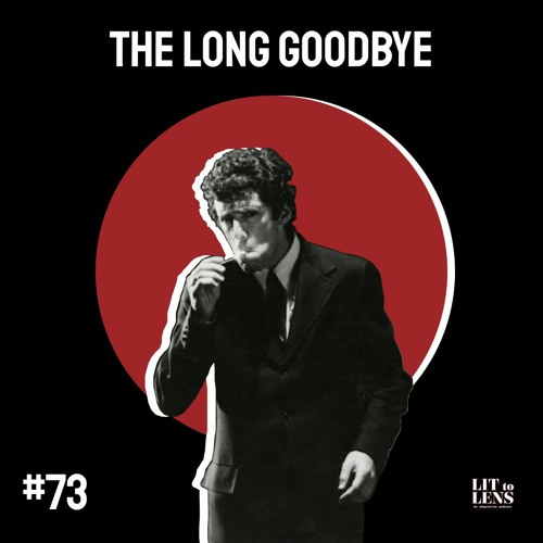 Stream episode 73. THE LONG GOODBYE by Lit to Lens podcast | Listen ...